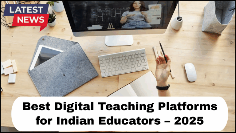 Best Digital Teaching Platforms for Indian Educators – 2025