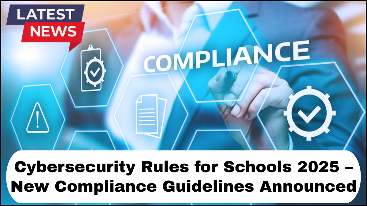 Cybersecurity Rules for Schools 2025 – New Compliance Guidelines Announced