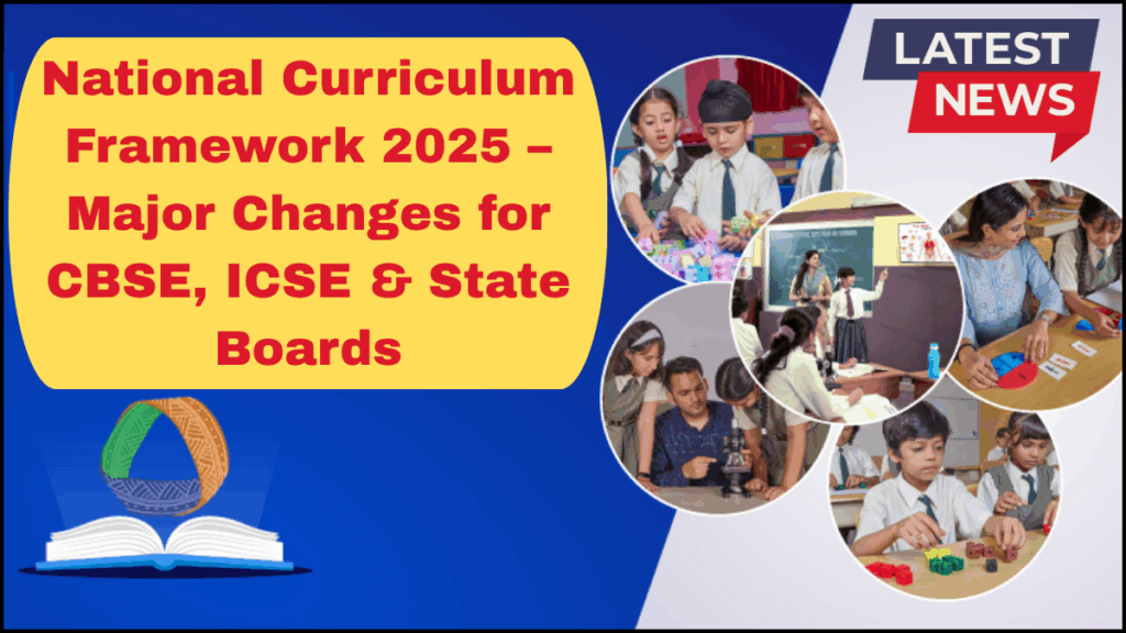 National Curriculum Framework 2025 – Major Changes for CBSE, ICSE & State Boards