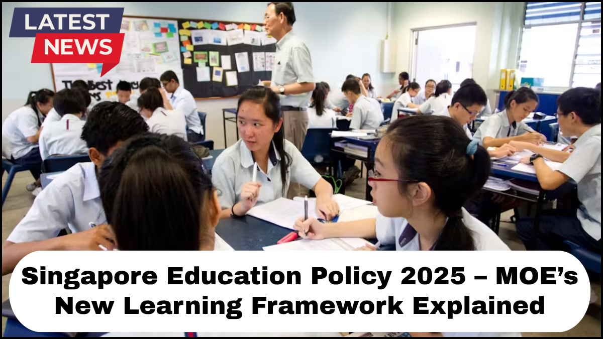 Singapore Education Policy 2025 – MOE’s New Learning Framework Explained